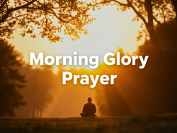 Prayer in the Morning - Morning Glory Prayer